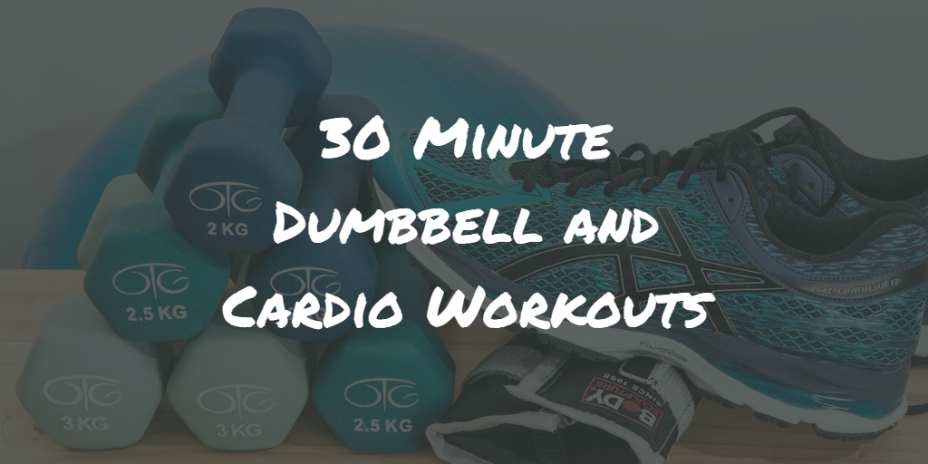 6 days of 30 minute Dumbbell and Cardio Workouts